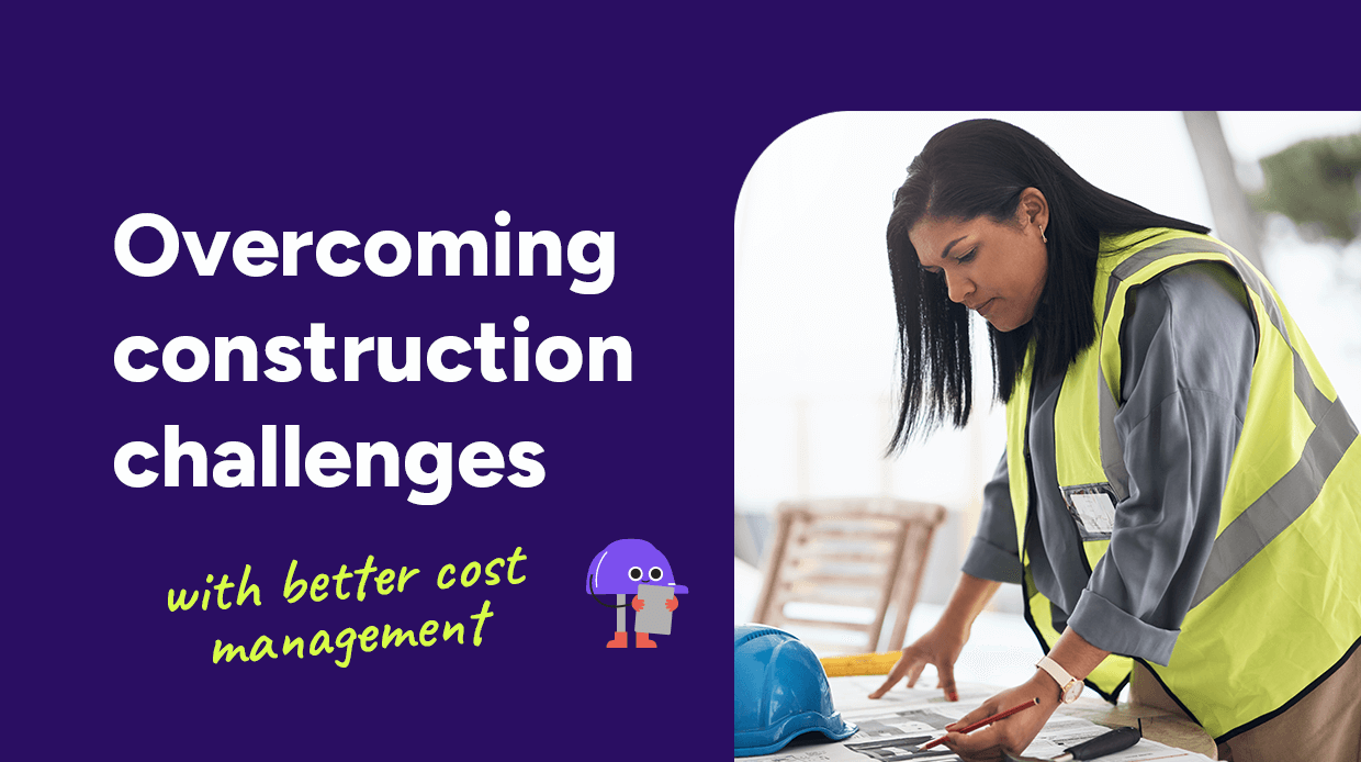 Overcoming Construction Challenges with Better Cost Management